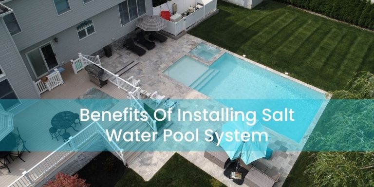 Benefits Of Salt Water Pool System Installation